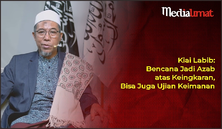 Kiai Labib: Bencana Jadi Azab atas Keingkaran, Bisa Juga Ujian Keimanan ...